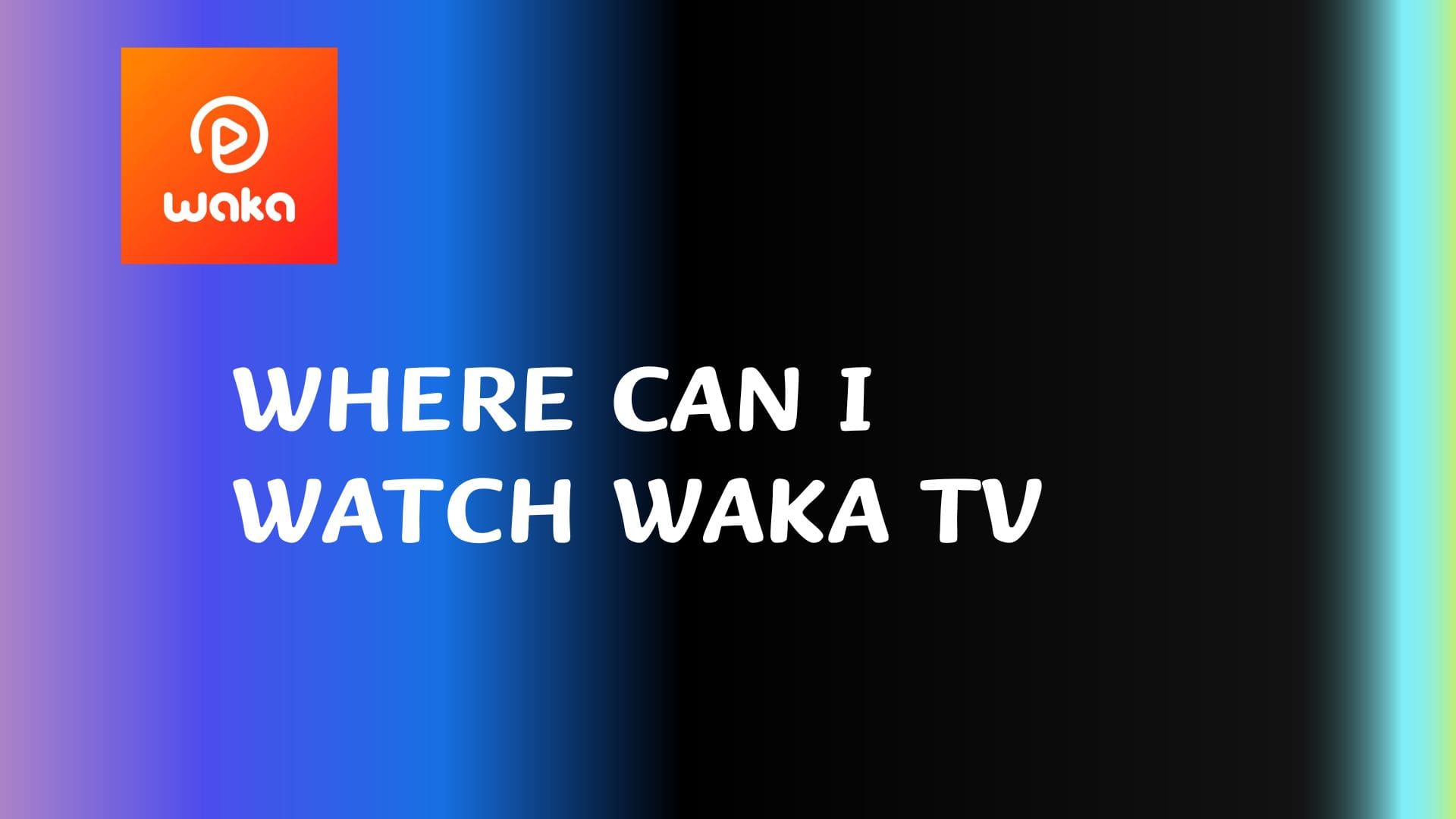 Where can I watch Waka TV?