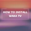How to install Waka TV