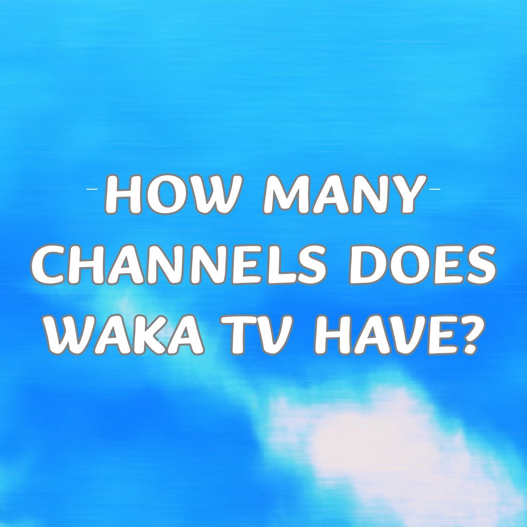 How Many Channels Does Waka TV Have?