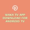 Waka TV App Download for Android TV