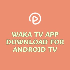 Waka TV App Download for Android TV