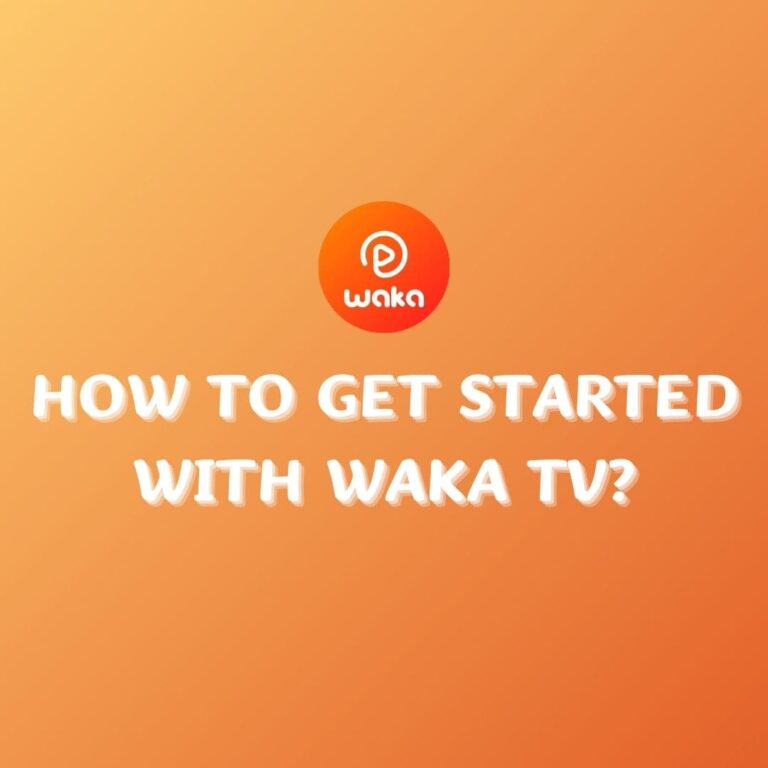 How to Get Started with Waka TV?