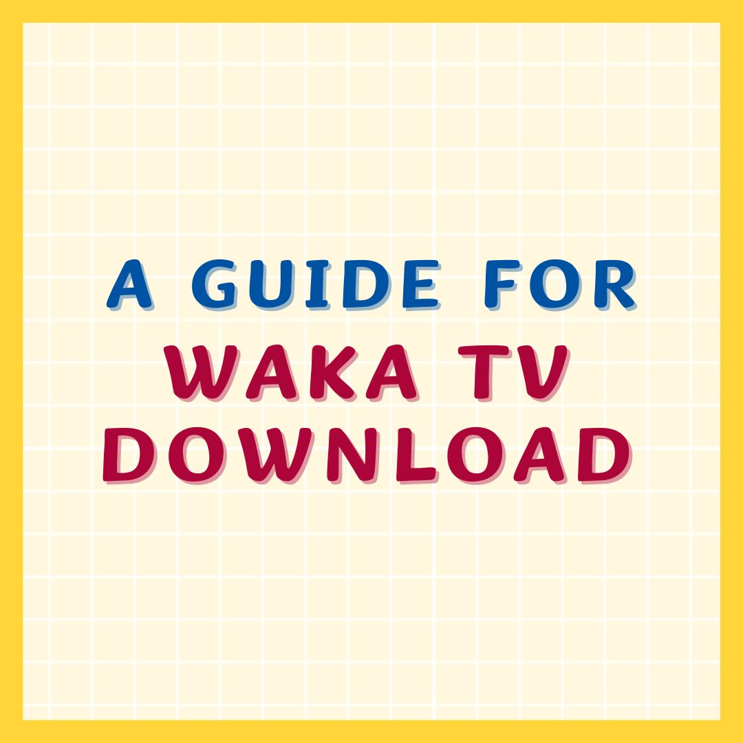 A Guide for Waka TV Download