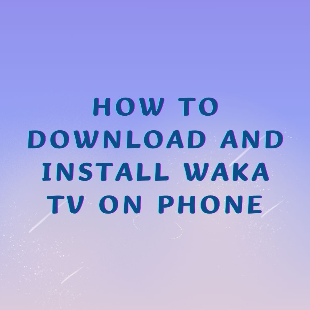 How to Download and Install Waka TV on Phone