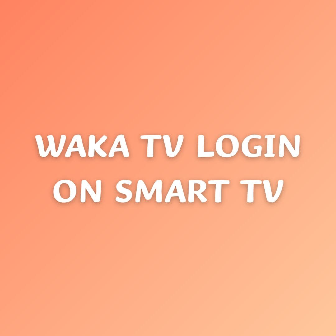 Waka TV Login on Smart TV