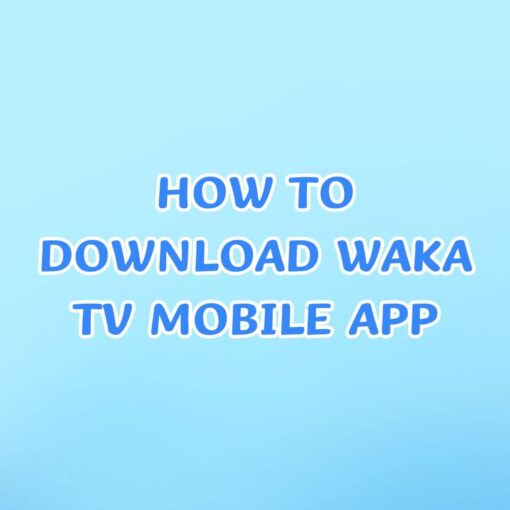 How to Download Waka TV Mobile App